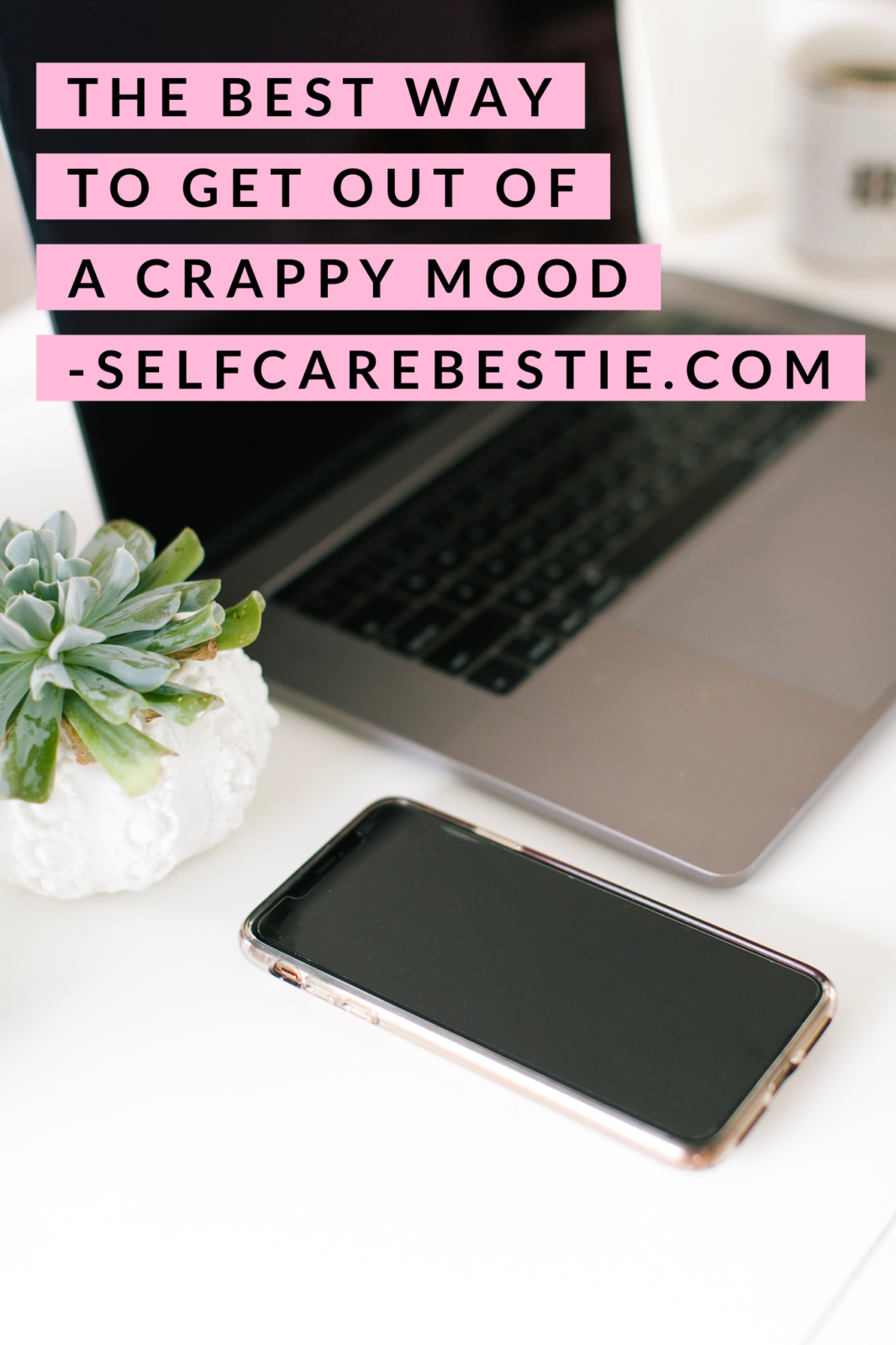 The Best Way to Get Out of a Crappy Mood | selfcarebestie.com