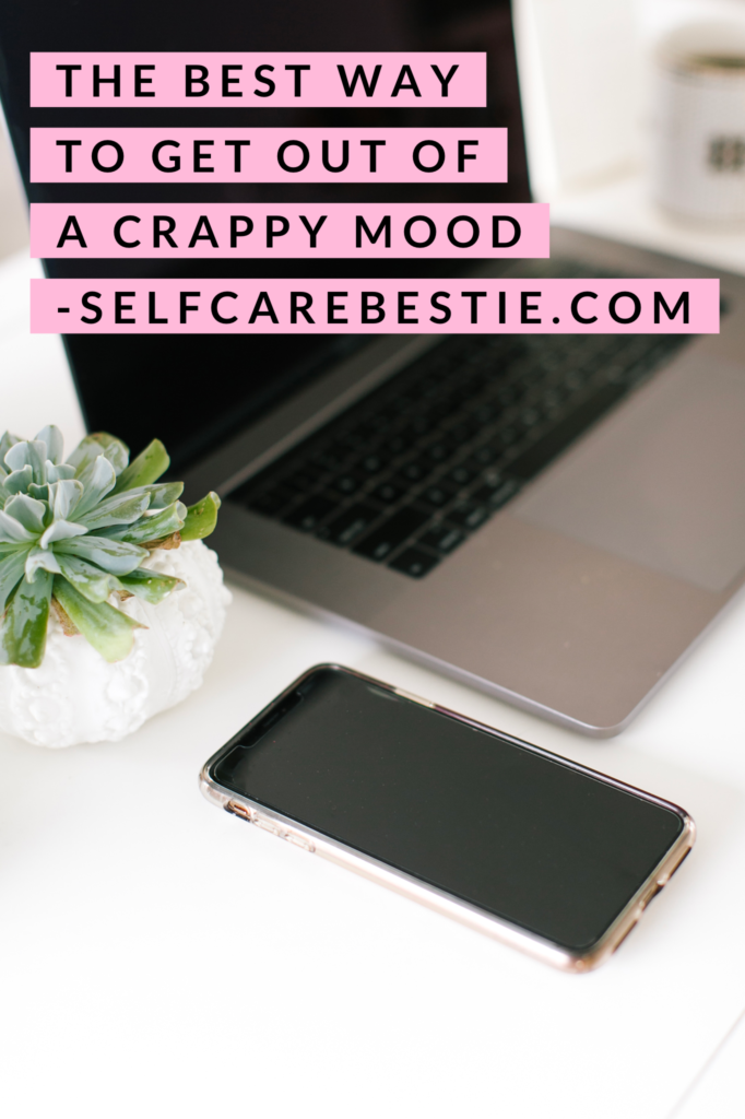The Best Way to Get Out of a Crappy Mood | selfcarebestie.com